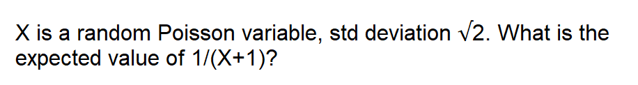 Solved X is a random Poisson variable, std deviation 2. What | Chegg.com
