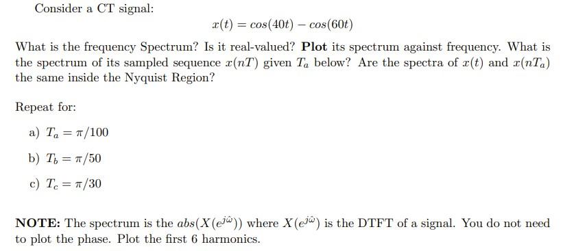 Solved Consider a CT signal: x(t) = cos(40t) - cos (60t) | Chegg.com
