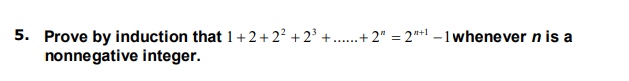 Solved + = 5. Prove by induction that 1+2+2+2+.......+2" = | Chegg.com