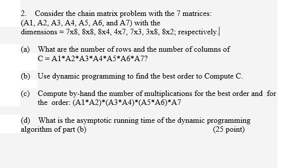 Solved 2. Consider the chain matrix problem with the 7 | Chegg.com