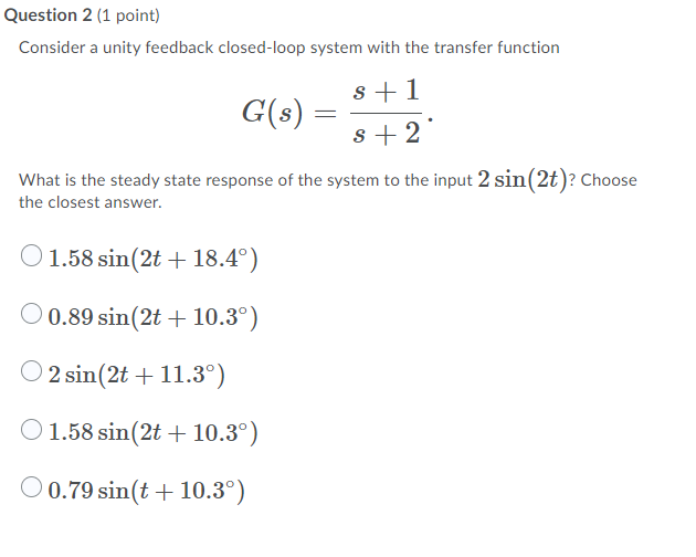Solved Question 2 (1 point) Consider a unity feedback | Chegg.com
