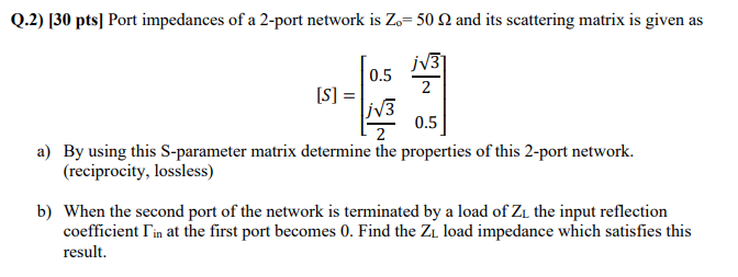 Solved Q.2) [30 pts] Port impedances of a 2-port network is | Chegg.com