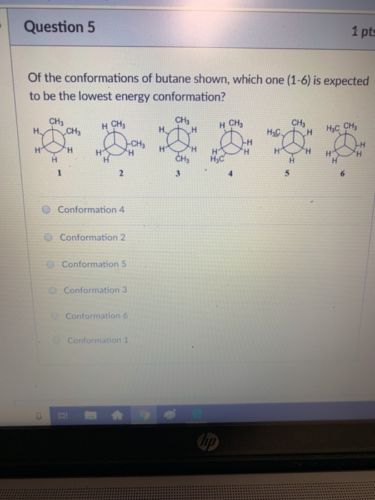 Solved Question 5 1 pt Of the conformations of butane shown, | Chegg.com