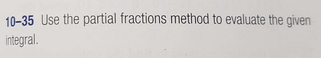 Solved 10-35 Use the partial fractions method to evaluate | Chegg.com