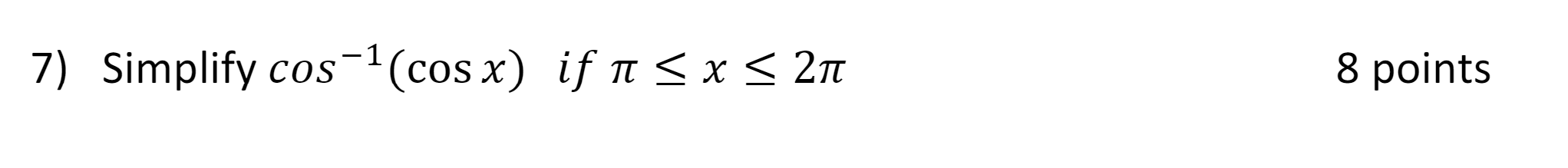 Solved 7) Simplify cos s-1(cos x) if i sxs 211 8 points | Chegg.com