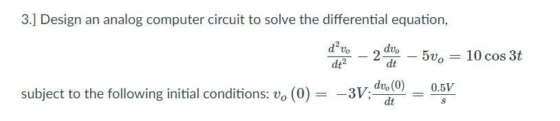 Solved 3.] Design an analog computer circuit to solve the | Chegg.com