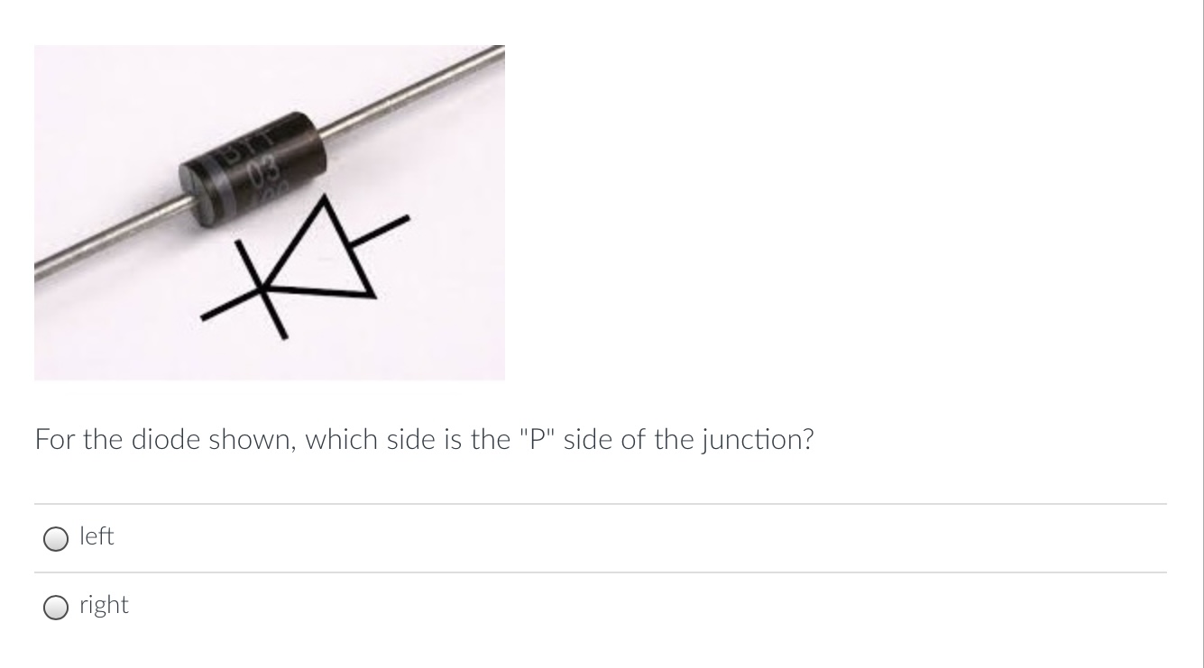 Solved 03 사 For the diode shown, which side is the "P" side | Chegg.com