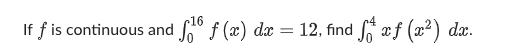 Solved If f is continuous and ∫016f(x)dx=12, find | Chegg.com