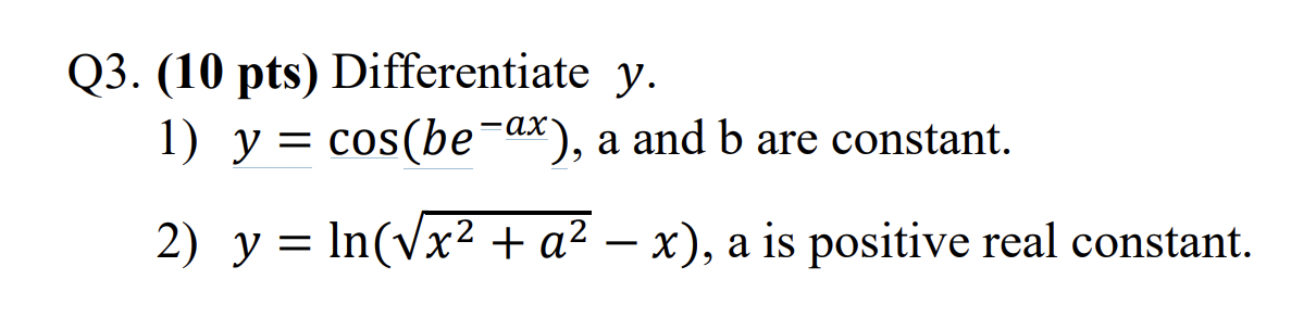 Solved Q3. (10 pts) Differentiate y. 1) y=cos(be−ax), a and | Chegg.com