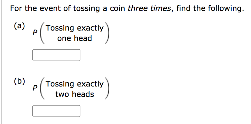 Solved For the event of tossing a coin three times, find the | Chegg.com