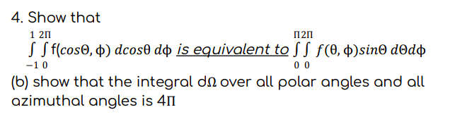 Solved 4. Show that ∫−11∫02πf(cosΘ,ϕ)dcosθdϕ is equivalent | Chegg.com