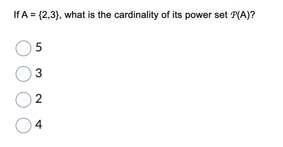 Solved If A={2,3}, what is the cardinality of its power set | Chegg.com