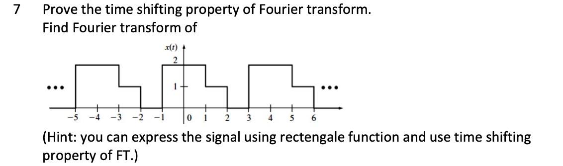 Solved 7 Prove the time shifting property of Fourier | Chegg.com