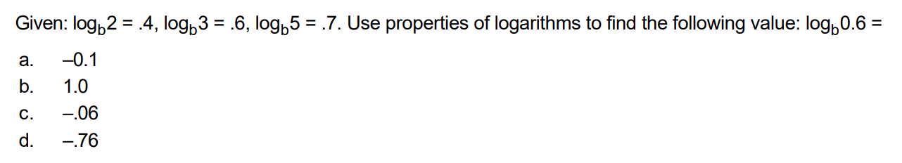 Solved Given: logb2 = .4, logo3 = .6, log5 = .7. Use | Chegg.com Solved Given: logb2 = .4, logo3 = .6, log5 = .7. Use | Chegg.com
