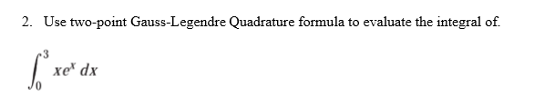 Solved 2. Use two-point Gauss-Legendre Quadrature formula to | Chegg.com