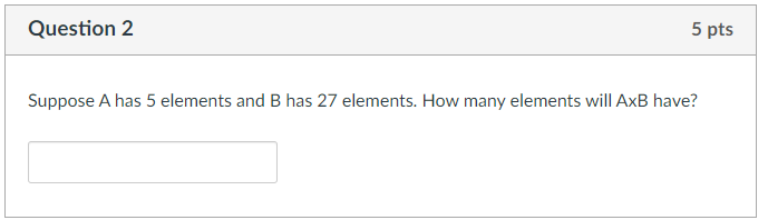 Solved Question 2 5 pts Suppose A has 5 elements and B has | Chegg.com