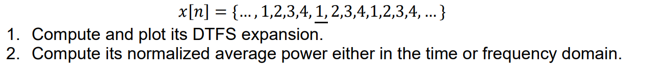Solved x[n]={…,1,2,3,4,1,2,3,4,1,2,3,4,…} 1. Compute and | Chegg.com