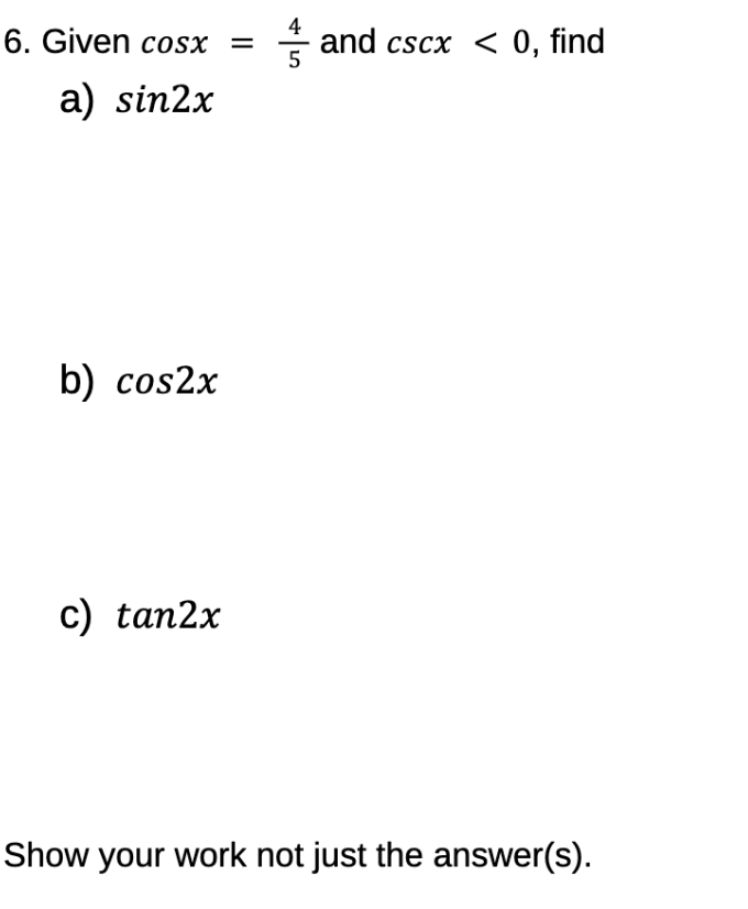 Solved 6. Given cosx=54 and cscx