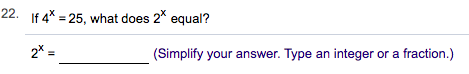 Solved 22. If 4* = 25, what does 2* equal? 2 = (Simplify | Chegg.com