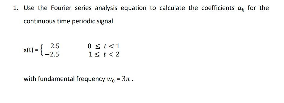Solved 1 Use The Fourier Series Analysis Equation To