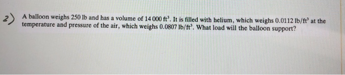 Solved 2 A balloon weighs 250 Ib and has a volume of 14 000 | Chegg.com