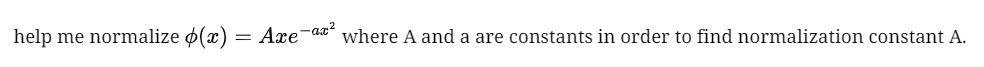 Solved help me normalize $\phi(x) = Axe^{-ax^2}$ where A and | Chegg.com