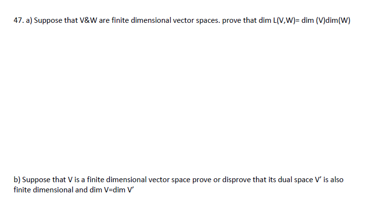 Solved 47. a) Suppose that V&W are finite dimensional vector | Chegg.com