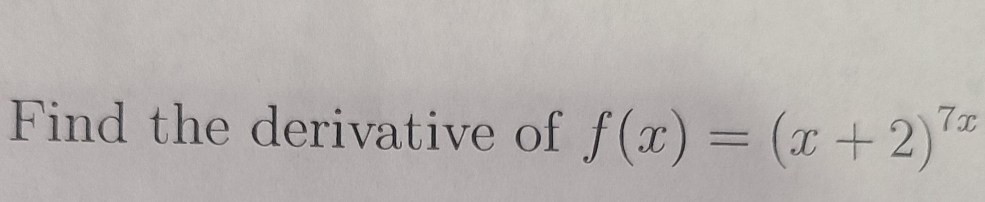 Solved Find the derivative of f(x)=(x+2)7x | Chegg.com