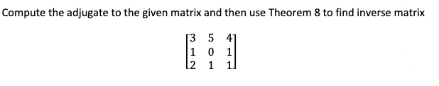 Solved Compute the adjugate to the given matrix and then use | Chegg.com