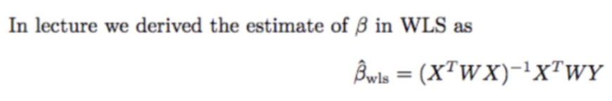 Solved In Lecture We Derived The Estimate Of B In Wls As Wls