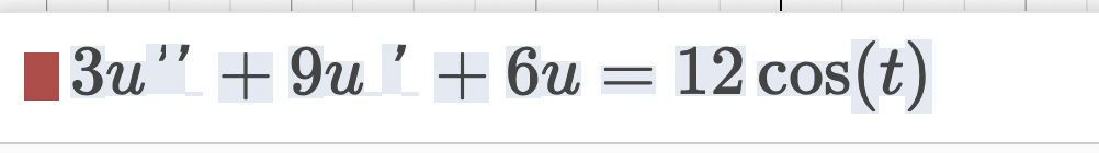 Solved sketch this equation3u''+9u'+6u=12cos(t) | Chegg.com