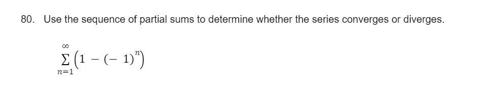 Solved 80. Use the sequence of partial sums to determine | Chegg.com