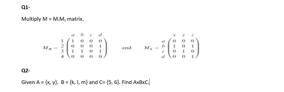 Solved Multiply M=MrMs matrix. Q2- Given A={x,y}. B={k,l,m} | Chegg.com