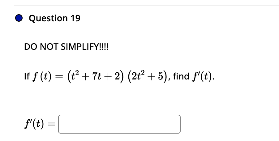 Solved DO NOT SIMPLIFY!!!! If f(t)=(t2+7t+2)(2t2+5) f′(t)= | Chegg.com
