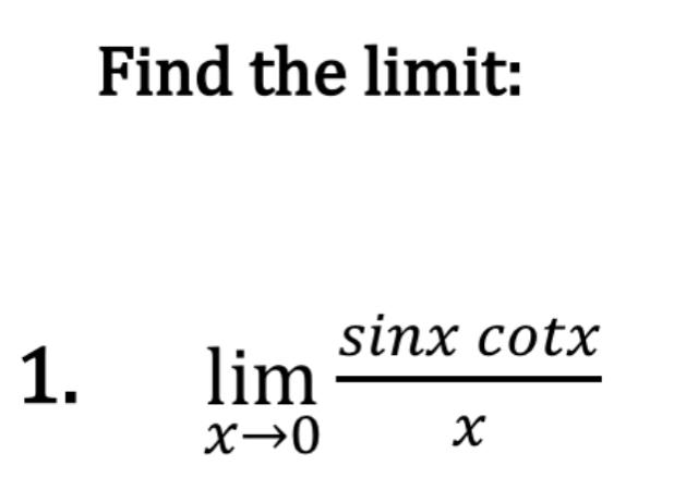 Solved Find the limit: 1. sinx cotx lim x>0 х | Chegg.com
