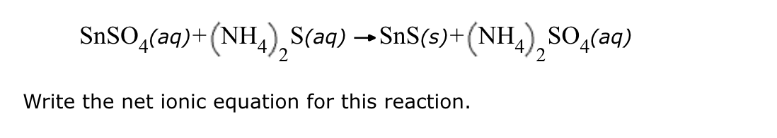 SnSO4(aq)+(NH4)2S(aq)→SnS(s)+(NH4)2SO4(aq)Write the | Chegg.com