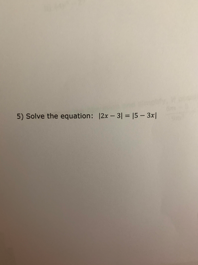 Solved 5) Solve the equation: |2x 3 15 - 3x | Chegg.com