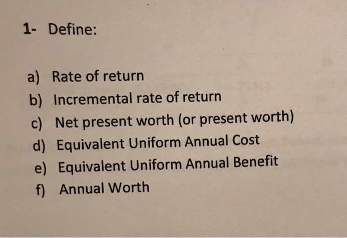 Solved 1- Define: a) Rate of return b) Incremental rate of | Chegg.com