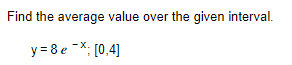 Solved Find the average value over the given interval. y = 8 | Chegg.com
