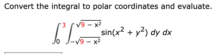 Solved Convert the integral to polar coordinates and | Chegg.com