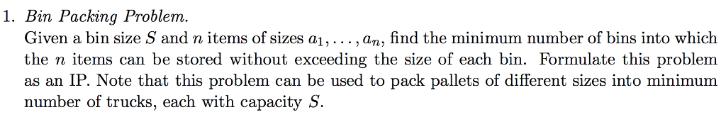Solved 1. Bin Packing Problem. Given a bin size S and n | Chegg.com