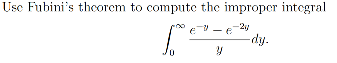 Solved Use Fubini's theorem to compute the improper integral | Chegg.com