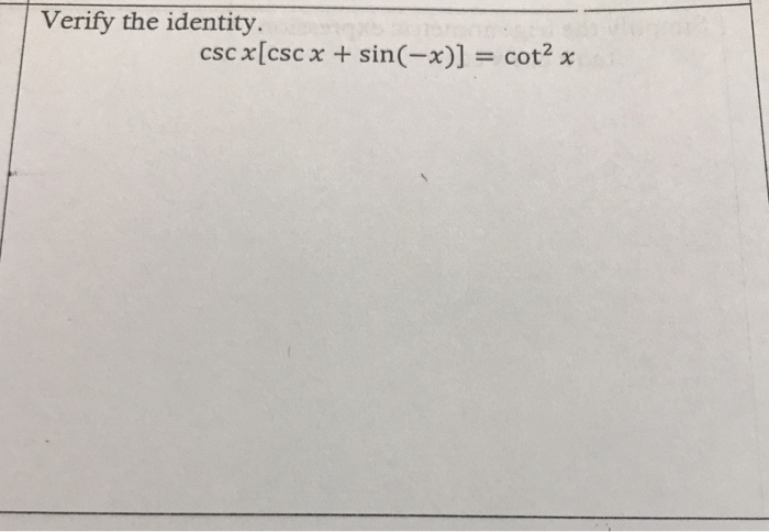 Solved Verify the identity. csc x [csc x + sin(-x)] = cot^2 | Chegg.com