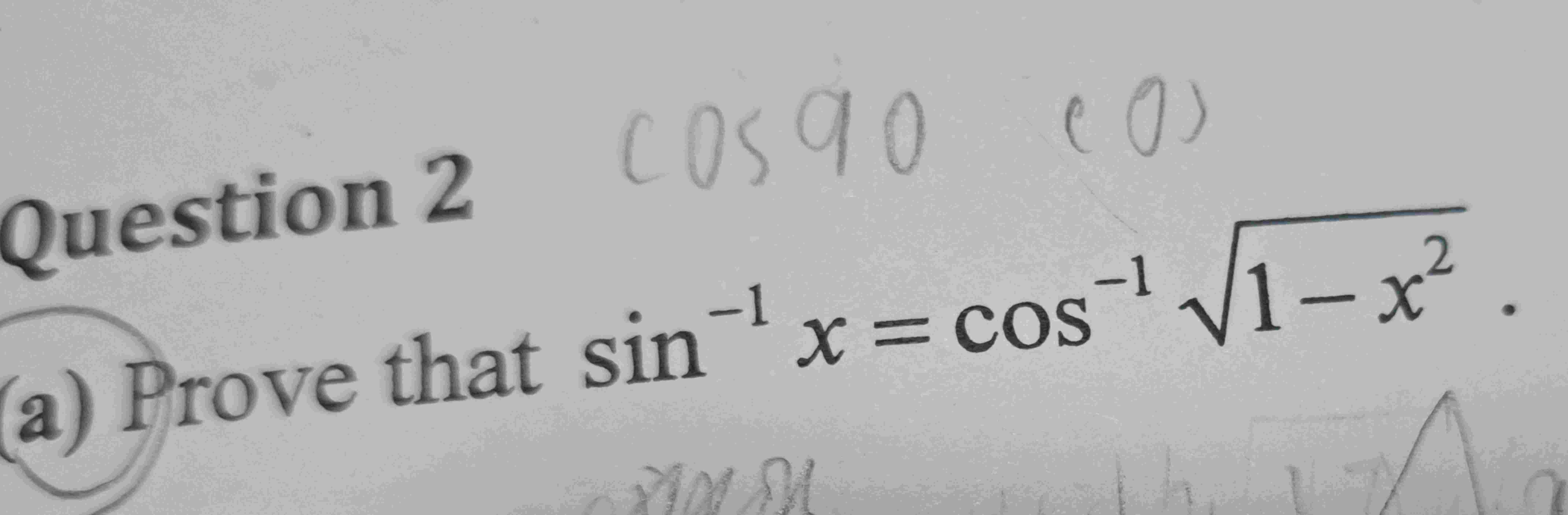 Solved Question 2(a) ﻿Prove that sin-1x=cos-11-x22. | Chegg.com