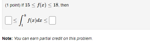 Solved (1 point) If 15≤f(x)≤18, then ≤∫18f(x)dx≤ Note: You | Chegg.com
