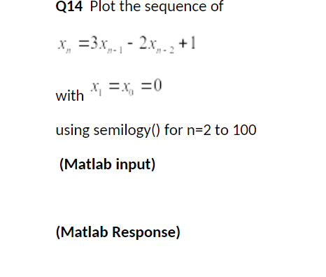 Solved Q14 Plot the sequence of xn=3xn−1−2xn−2+1 with | Chegg.com
