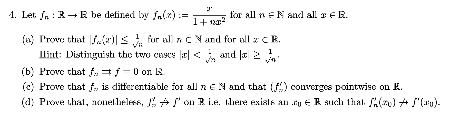 Solved Let fn: R→R be defined by fn(x):= x/1+nx2 for all n∈N | Chegg.com Solved Let fn: R→R be defined by fn(x):= x/1+nx2 for all n∈N | Chegg.com