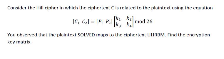 Solved Consider the Hill cipher in ﻿which the ciphertext | Chegg.com