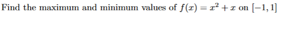 Solved Find the maximum and minimum values of f(x)=x2+x on | Chegg.com