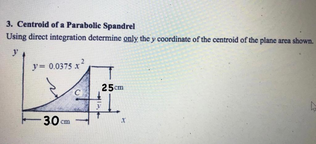 Solved 3. Centroid of a Parabolic Spandrel Using direct | Chegg.com